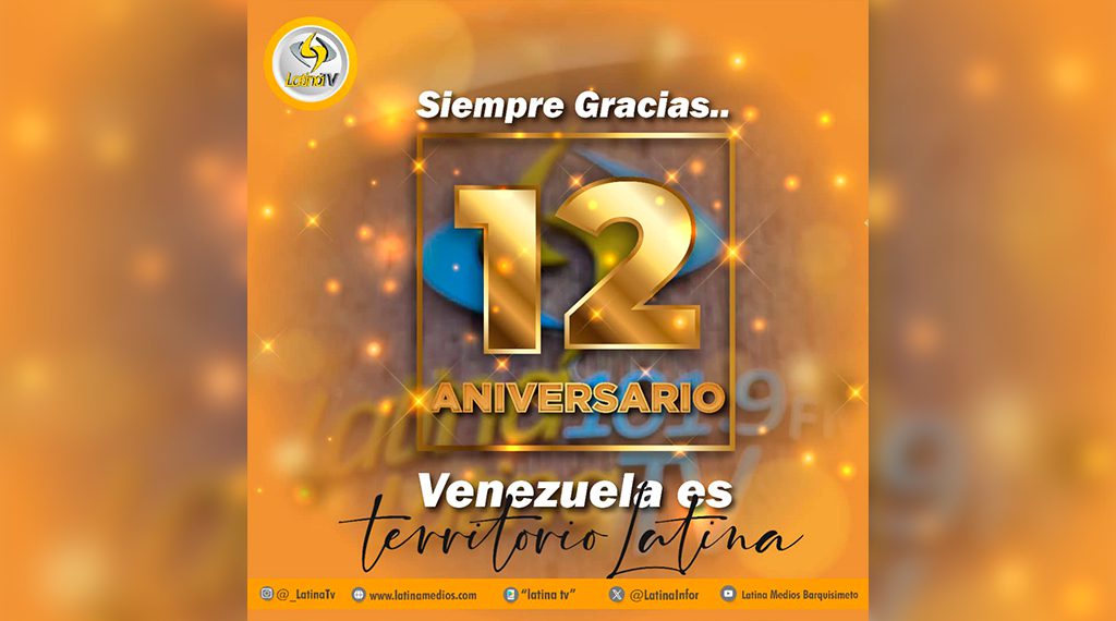 Notiprensa Digital¡12 años! Venezuela es Territorio Latina: “Feliz Aniversario Latina Tv.”